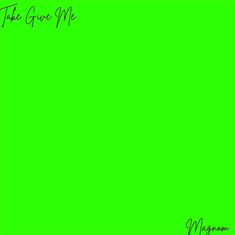 Download: Magnom - Take Give Me Mp3 (New Song)