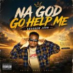 Abugbum John - Na God Go Help Me | Stream MP3