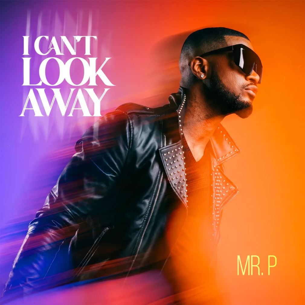 Mr. P – I Can't Look Away (New Single) | Stream MP3
